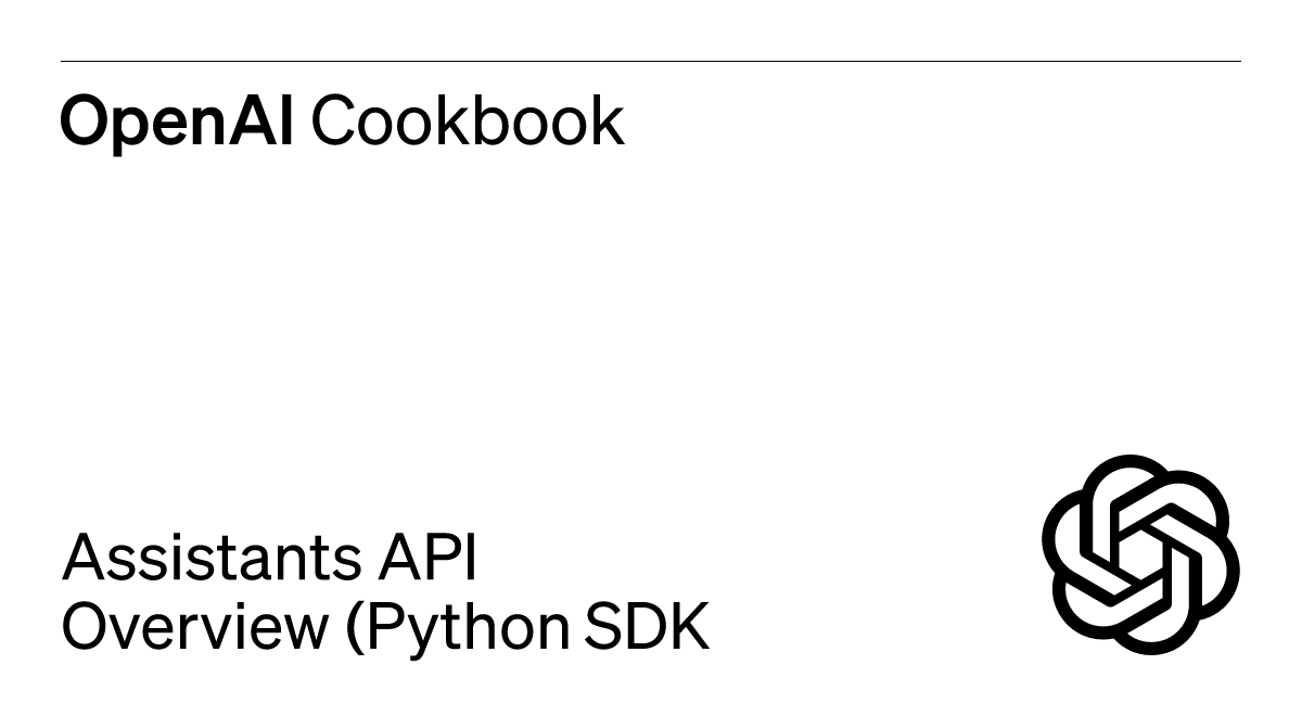 Assistants API Overview (Python SDK) | OpenAI Cookbook Assistants API Overview (Python SDK) | OpenAI Cookbook